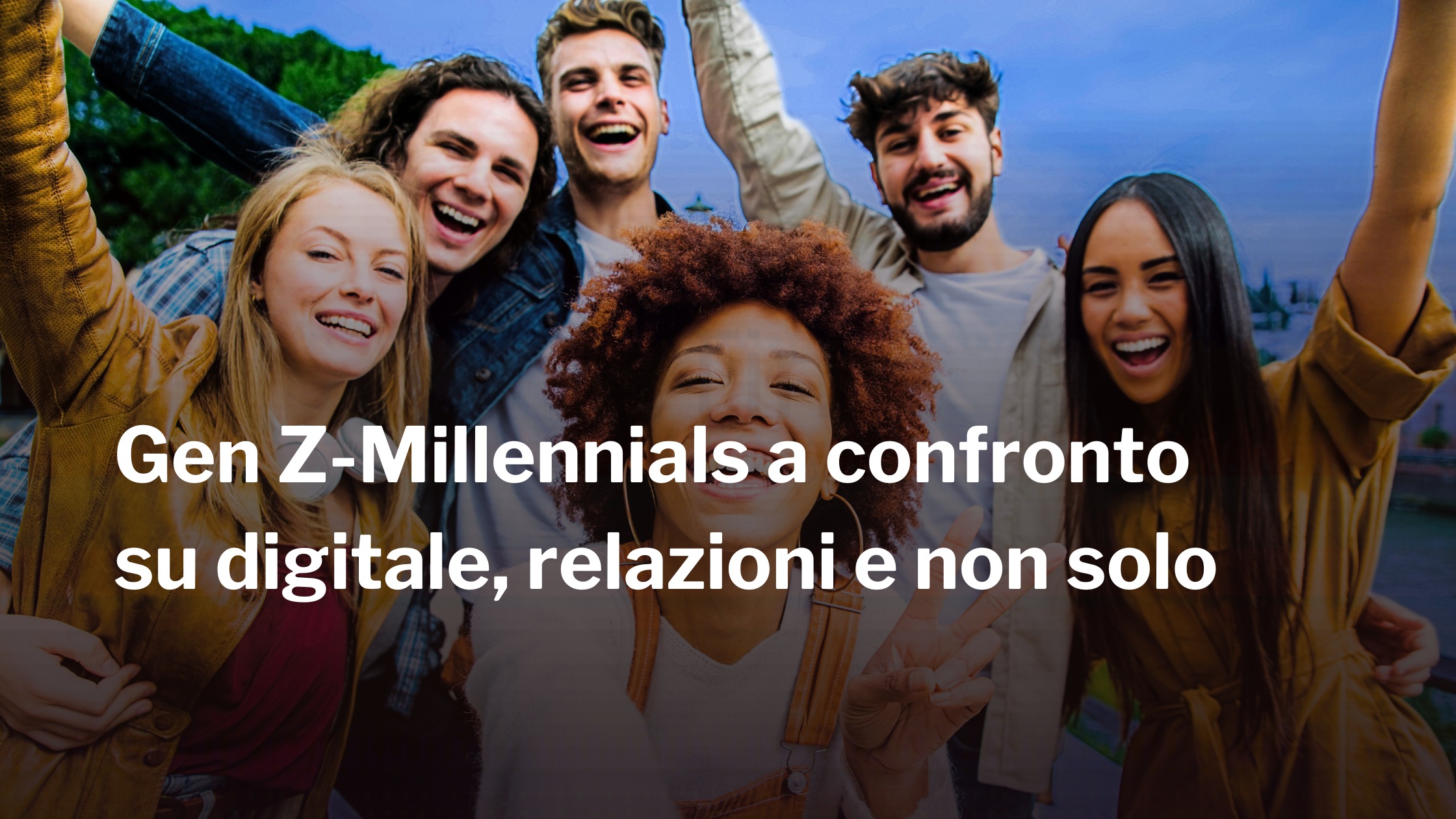 Gen Z-Millennials a confronto su digitale e non solo